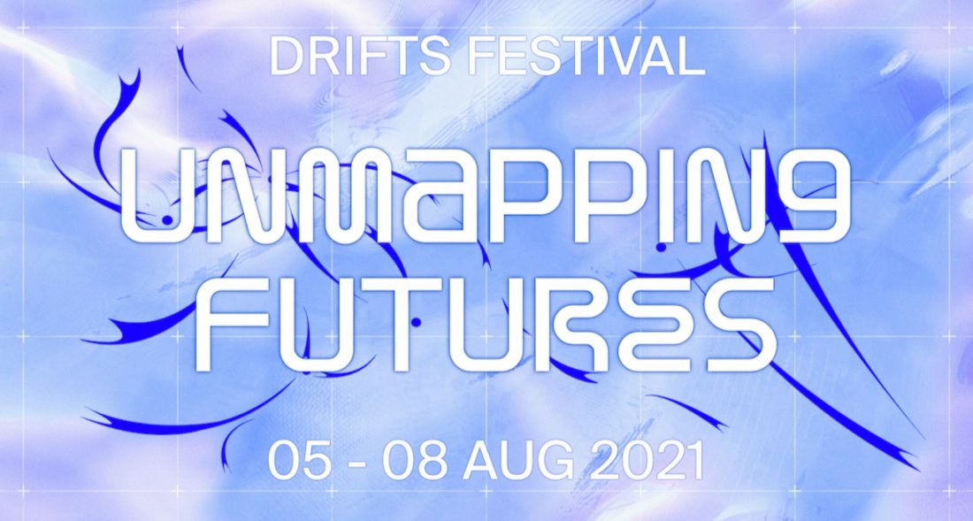 Drifts Festival - Unmapping Futures, Museum of Impossible Forms ...