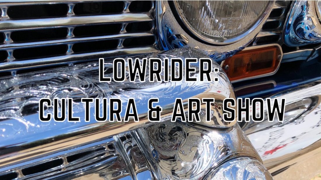 Lowrider: Cultura and Art Show final weeks, Artes de La Rosa Cultural ...