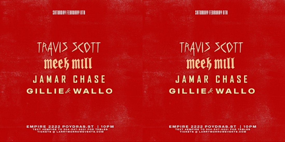 SAT FEB 8TH GILLIE+WALLO ,TRAVIS SCOTT, MEEK MILL & JAMARR CHASE ...